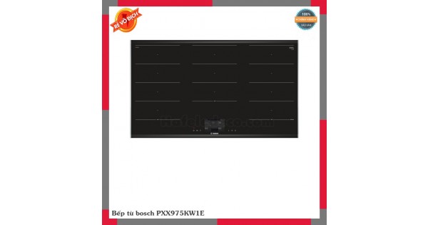 Bếp từ bosch PXX975KW1E Chính Hãng Tại Tphcm